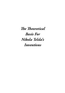The Theoretical Basis For Nikola Tesla's Inventions.