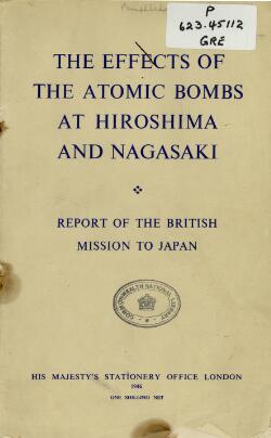 The Effects of the atomic bombs at Hiroshima and Nagasaki : report of the British mission to Japan.